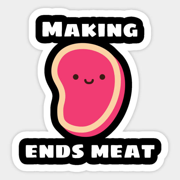 Making Ends Meat | Cute Meat Pun - Meat - Sticker | TeePublic
